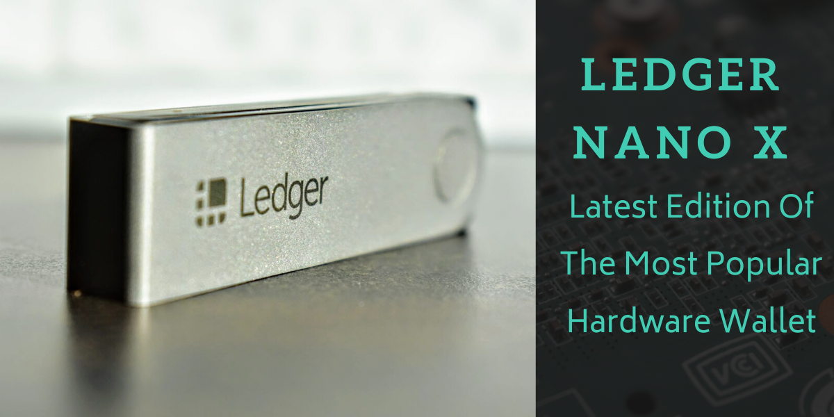 LEDGER NANO X — Latest Edition Of The Most Popular Hardware Wallet | by ...
