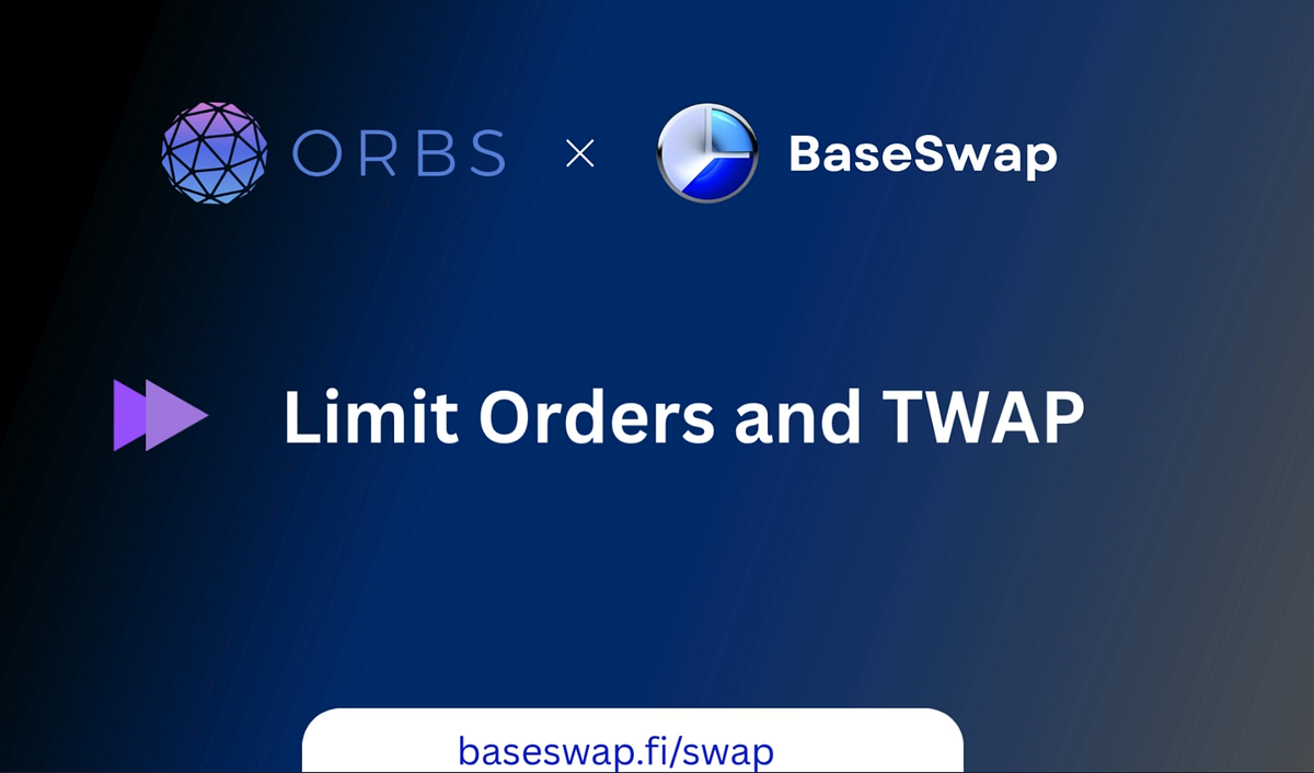 Unlock Smart Trading on BaseSwap with dLIMIT & dTWAP Powered by Orbs | by BaseSwap | Medium