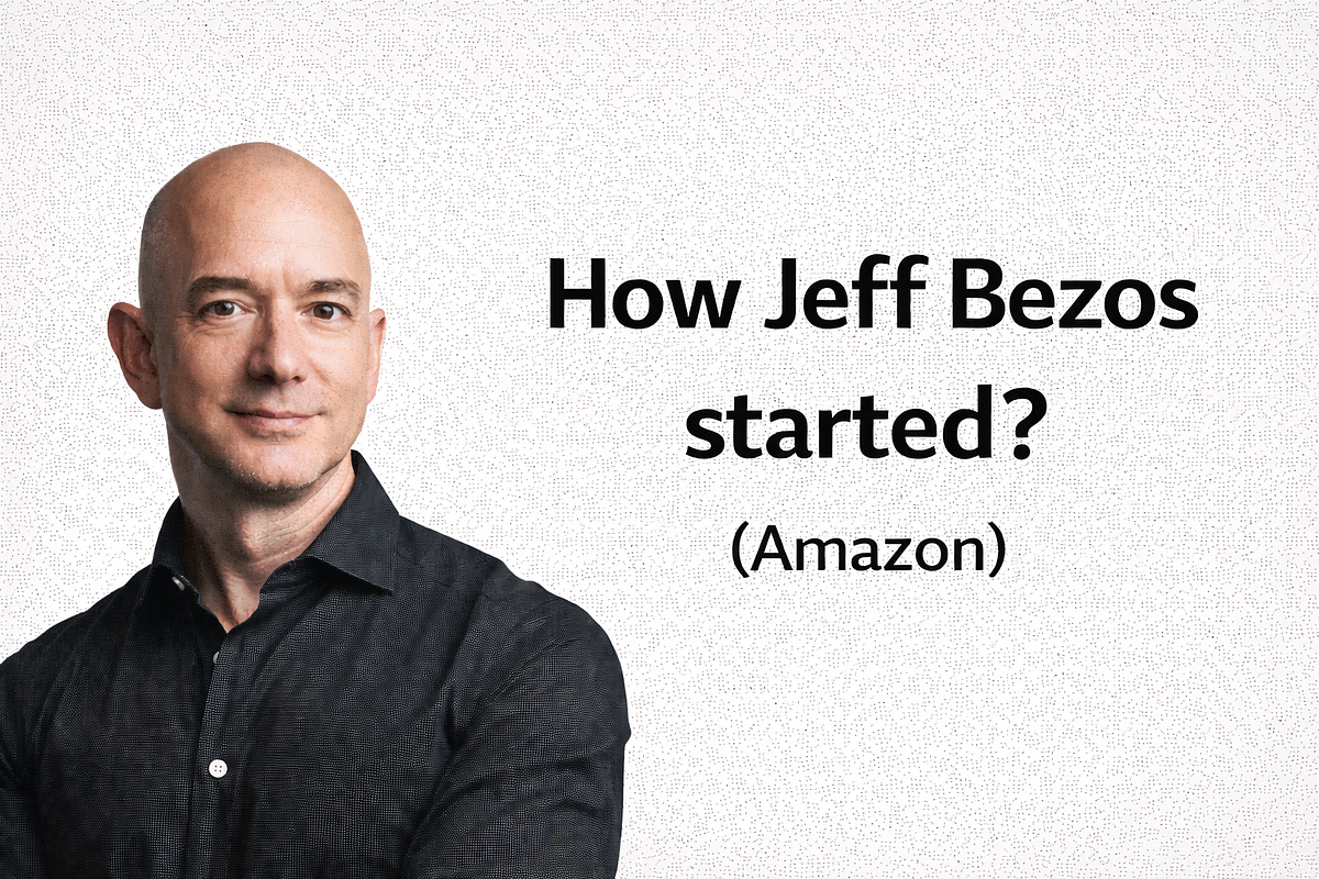 I Studied Jeff Bezos’ Journey From Selling Books — and It Changed How I ...