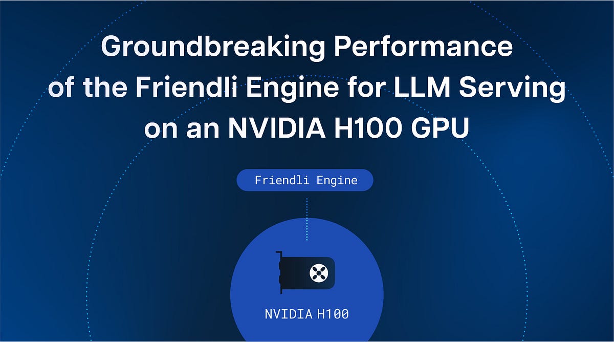 Groundbreaking Performance of the Friendli Engine for LLM Serving on an ...