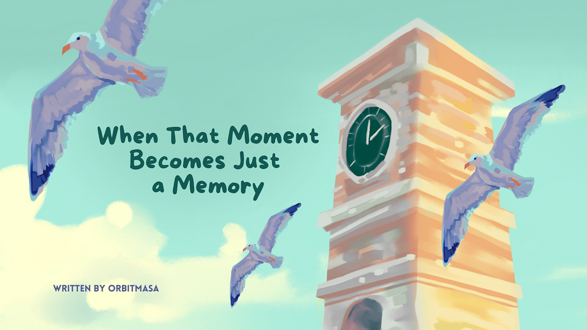 When That Moment Becomes Just a Memory | by Senavyra | Oct, 2023 | Medium