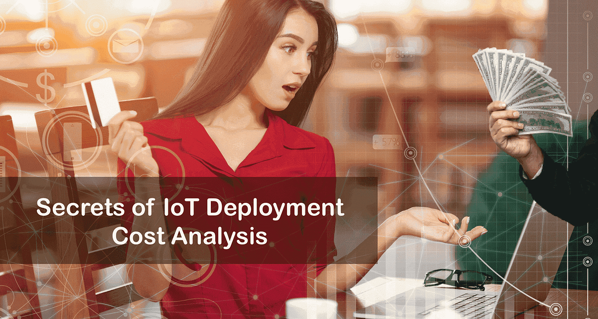 Unveiling the Secrets of IoT Deployment Cost Analysis — Legacy IoT - Legacy IoT - IoT Sim Card ...