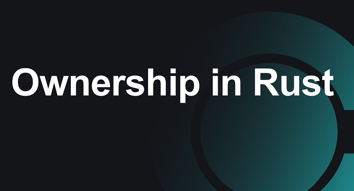 What Is Ownership in Rust? A Deep Dive into Safe and Fast Memory ...