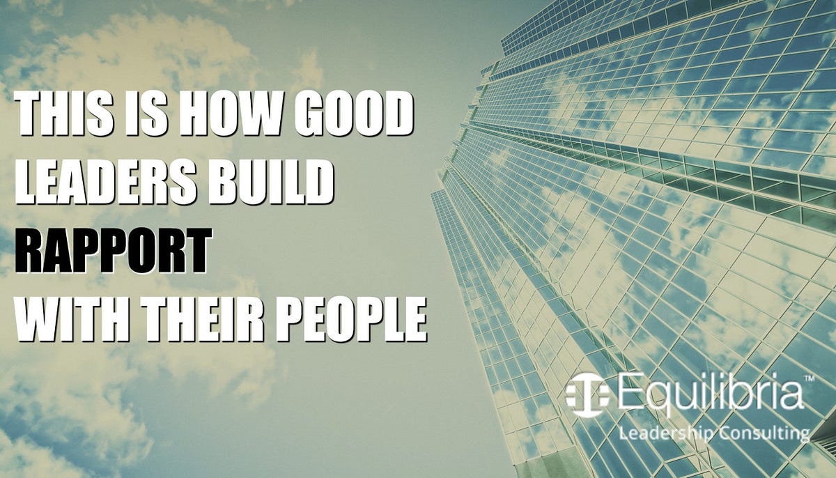 This Is How Good Leaders Build Rapport With Their People | by Dr ...