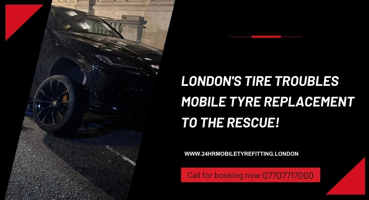London’s Tyre Troubles? Mobile Tyre Replacement to the Rescue! - 24hr Mobile Tyre Fitting London ...