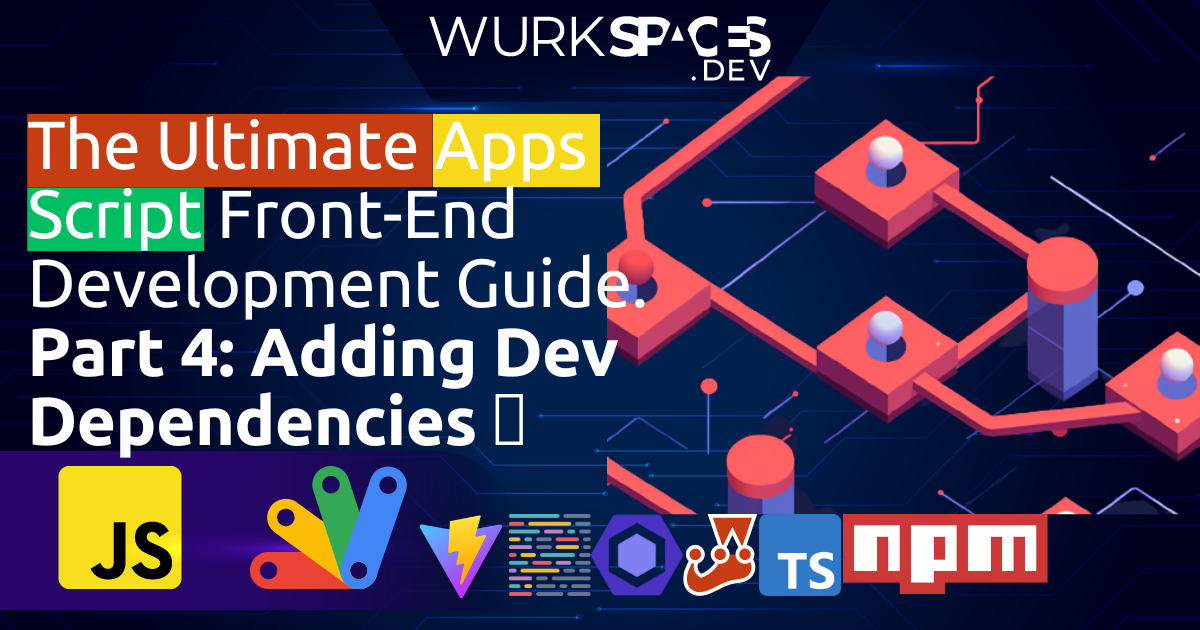 Master Google Apps Script UIs — Part 4: Spice Up Your Project with Dev Dependencies! 🔧 | by ...