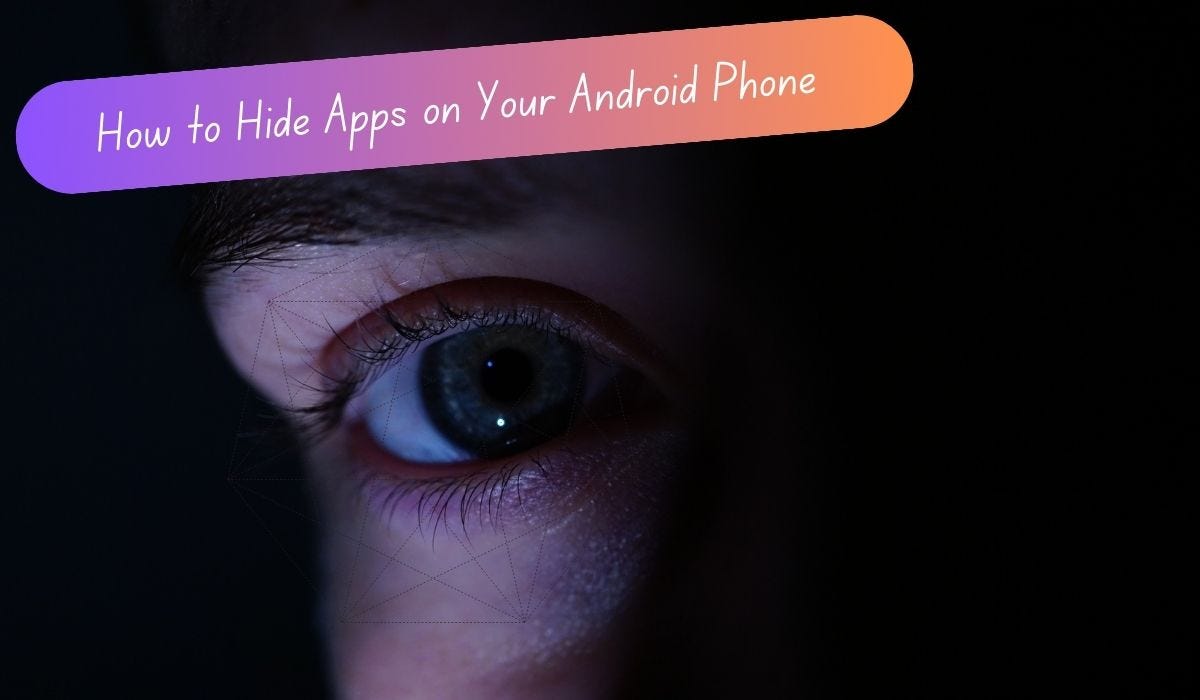 Keeping Things Discreet: How to Hide Apps on Your Android Device | by ...