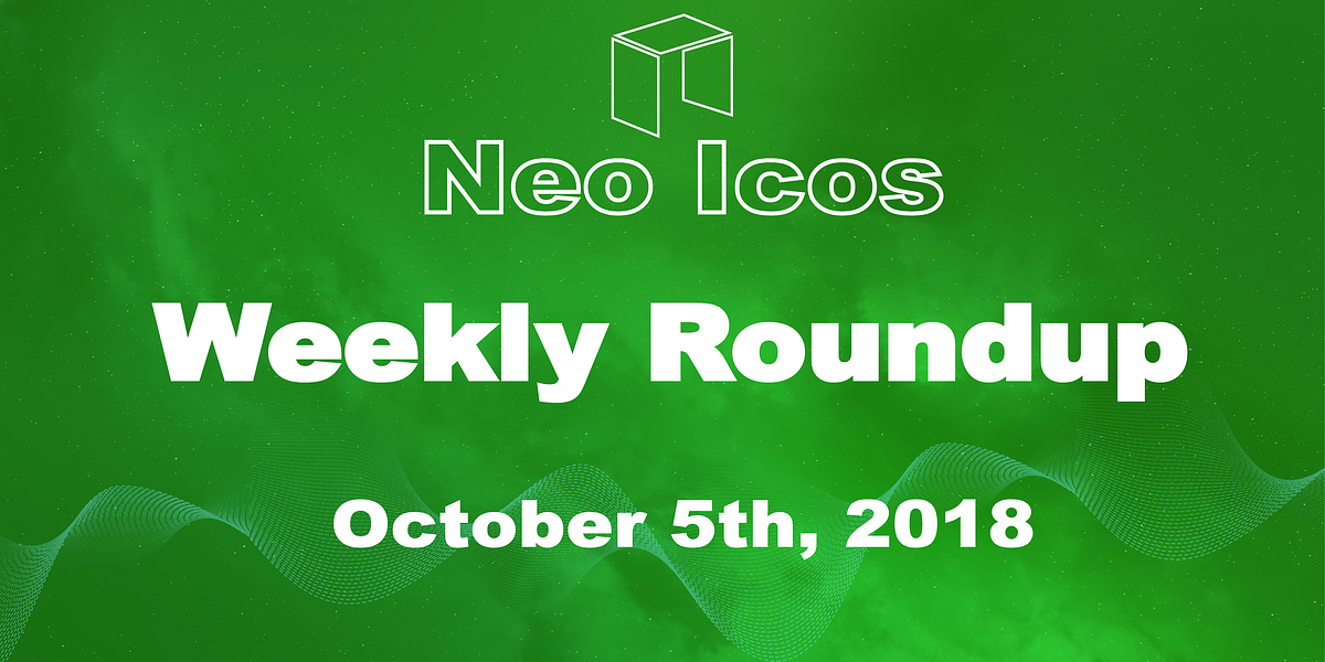 Neo Icos Week 2 Roundup — October 5th, 2018. | by NEO ICO | Medium