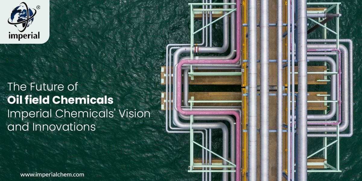 The Future of Oilfield Chemicals: Imperial Chemicals’ Vision and ...
