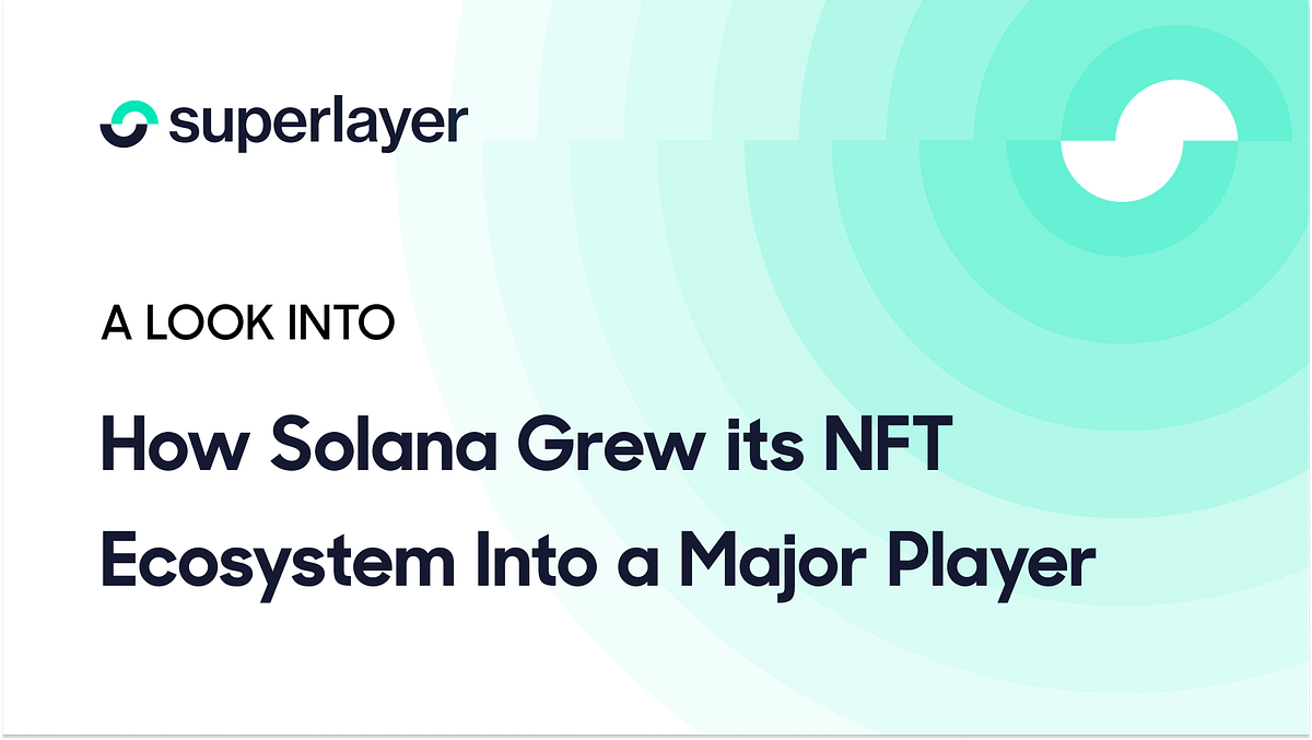 Looking at How Solana Grew its NFT Ecosystem Into a Major Player | by ...