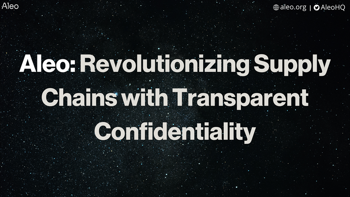 Aleo: Revolutionizing Supply Chains with Transparent Confidentiality | by Fonariukkarina | Medium