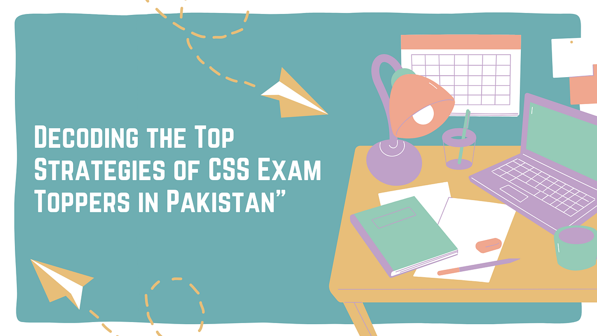 Decoding the Top Strategies of CSS Exam Toppers in Pakistan In Pakistan ...