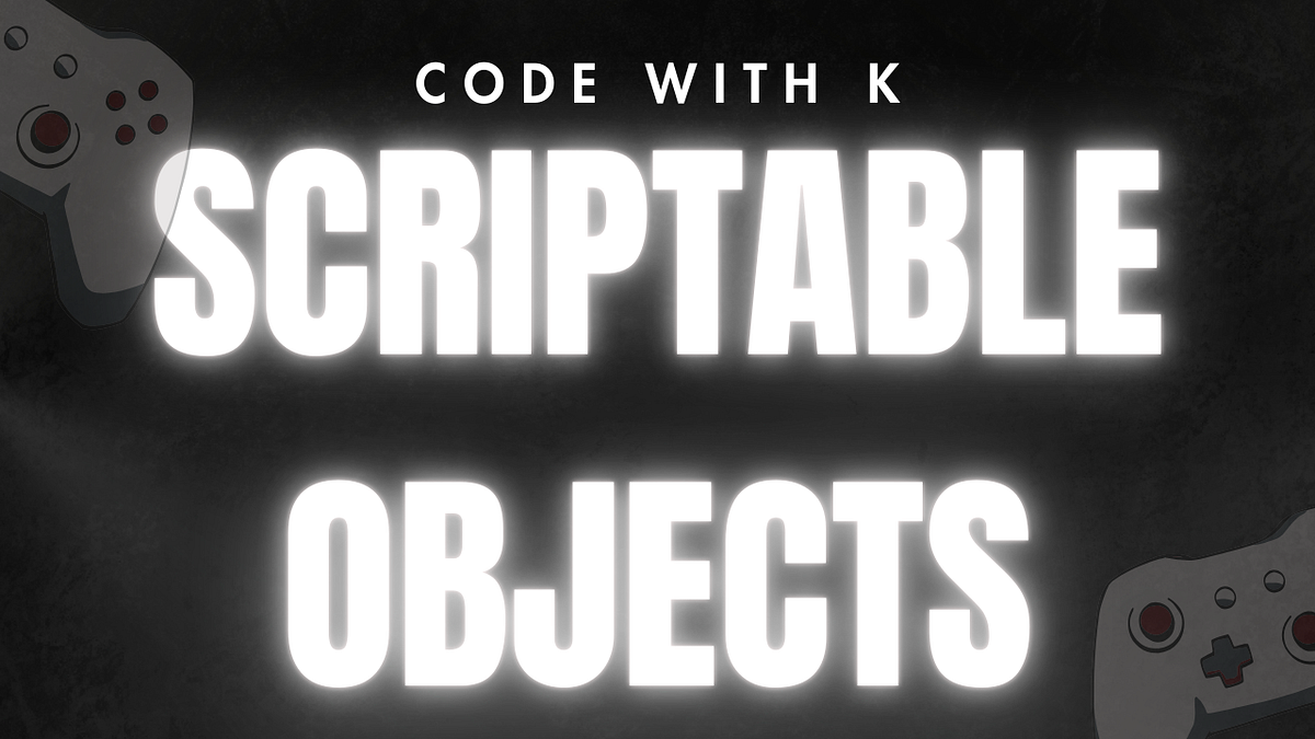 Scriptable Objects 1 — Introduction | by Code_With_K | Medium
