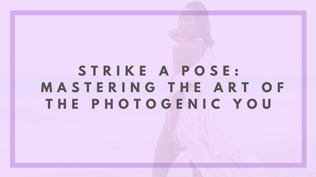 Strike a Pose: Mastering the Art of the Photogenic You | by Lens This ...