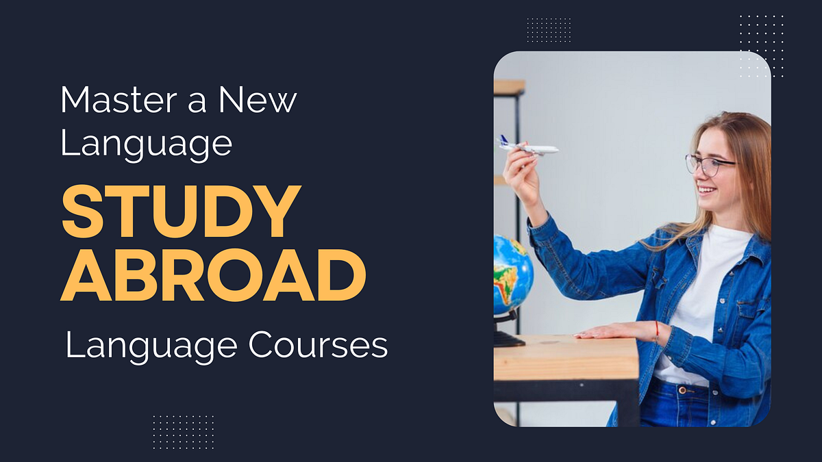 Master a New Language: Study Abroad Language Courses | by Visa Gurkul ...
