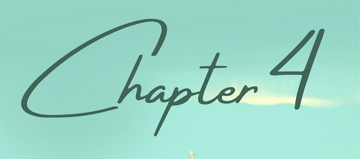 Chapter 4. Chapter 4 | by Koo Chika | Medium