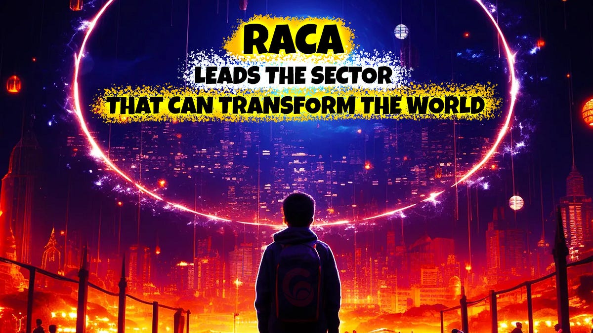 RACA leads the sector that can transform the world | by RACA3 | Medium
