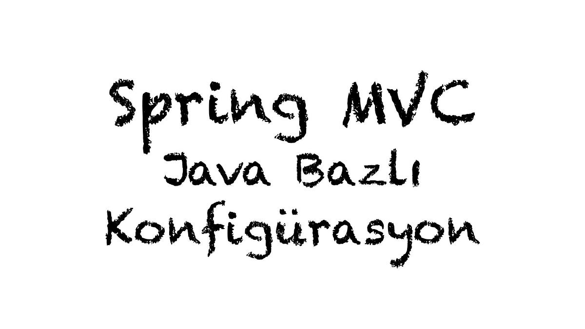 3-Spring MVC (Java Bazlı Konfigürasyon) | by Kaan Kaplan | Medium
