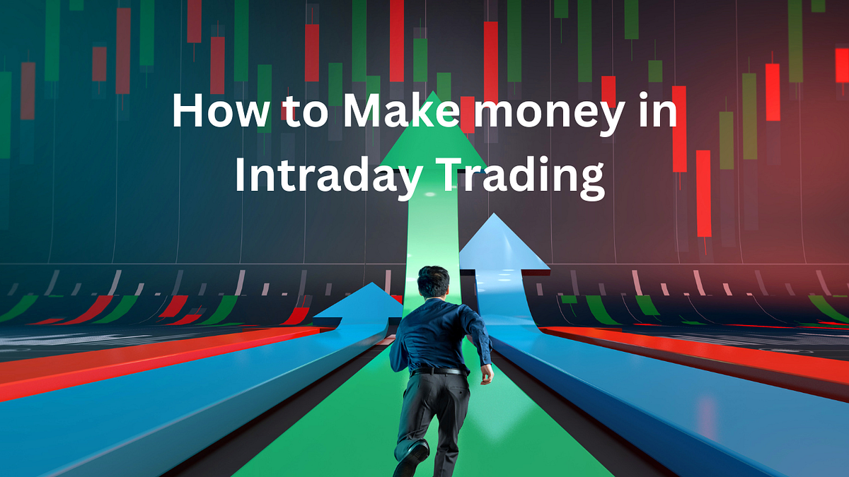 How to Make Money in Intraday Trading: A Guide to Success | by ...