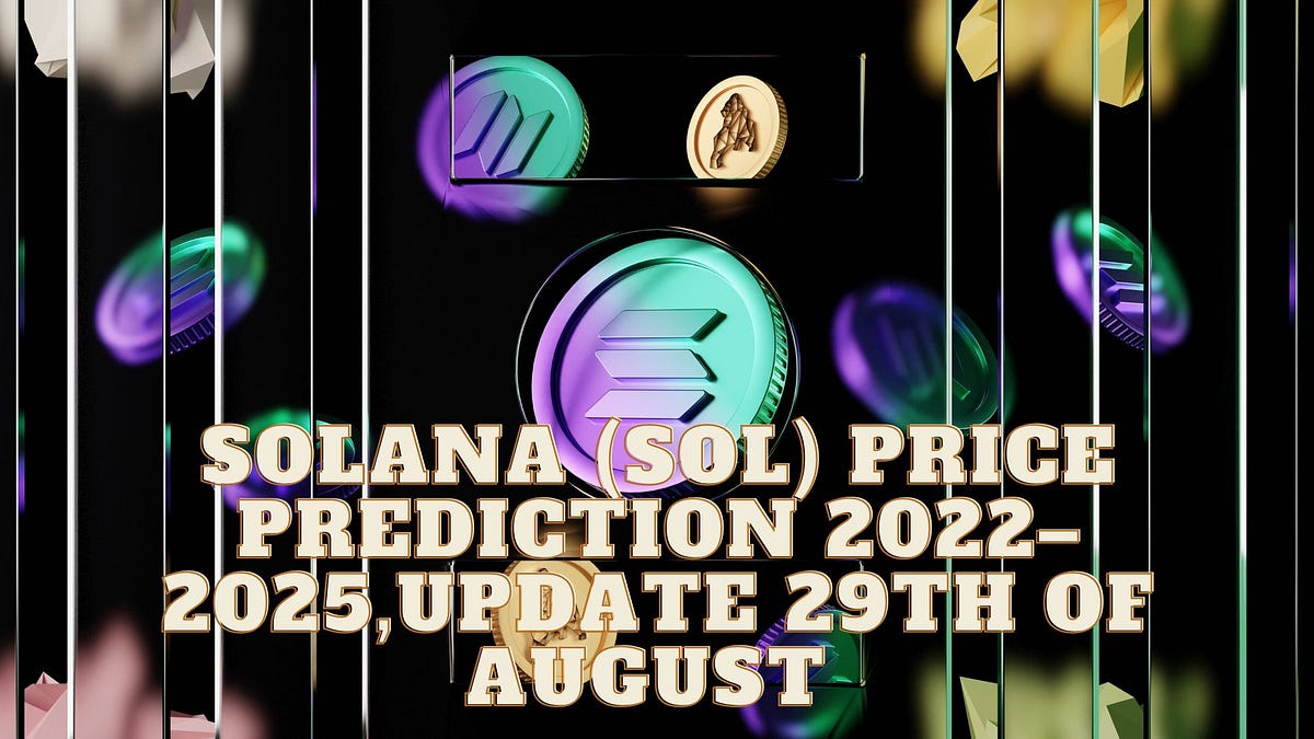 Solana (SOL) Price Prediction 2022–2025,update 29th of August | by Mr ...