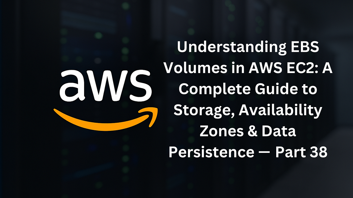 Understanding EBS Volumes in AWS EC2: A Complete Guide to Storage, Availability Zones & Data ...