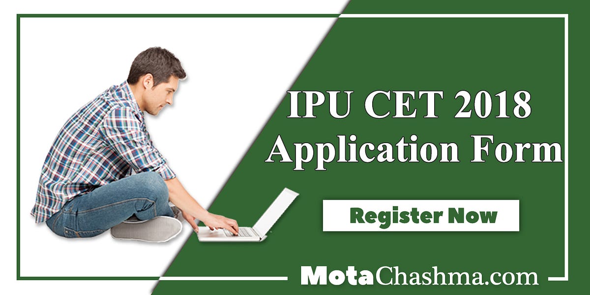IPU CET 2018 Application Form (Available) By GGSIPU — Register Now ...