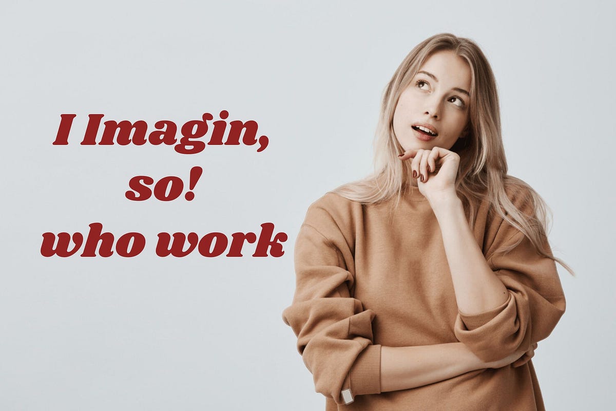 Imagination ? Enough For Get ?. have to do something Beyond… | by Amir ...