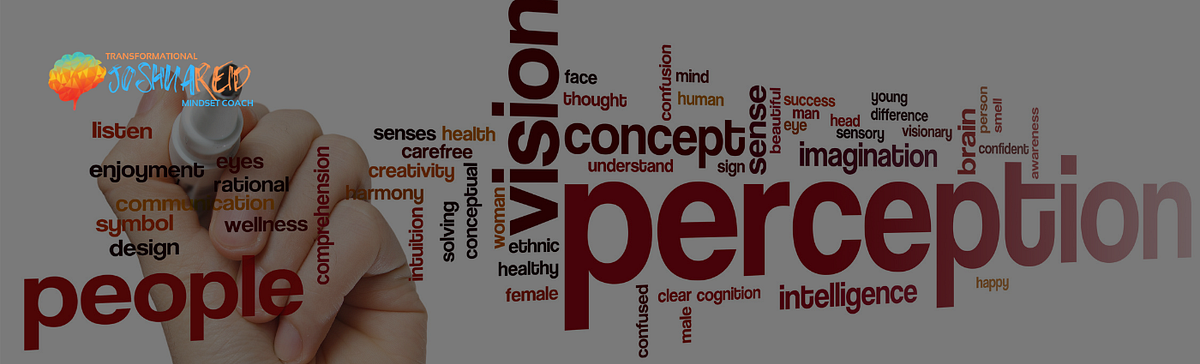 Perception is the creation of belief… | by Transformation Begins Now ...