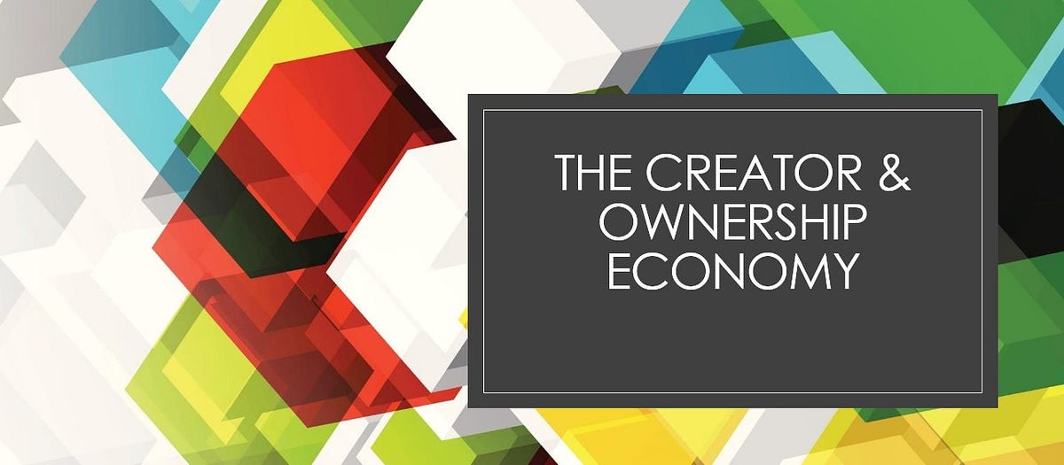 The Creator and Ownership Economy | by Ece Turhan | Medium