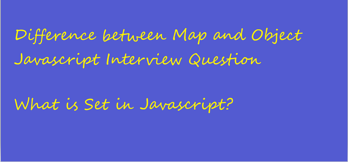 What is Map, Set, and Object in Javascript — Interview Question | by Shaik Abdul Sameer | Dev Genius