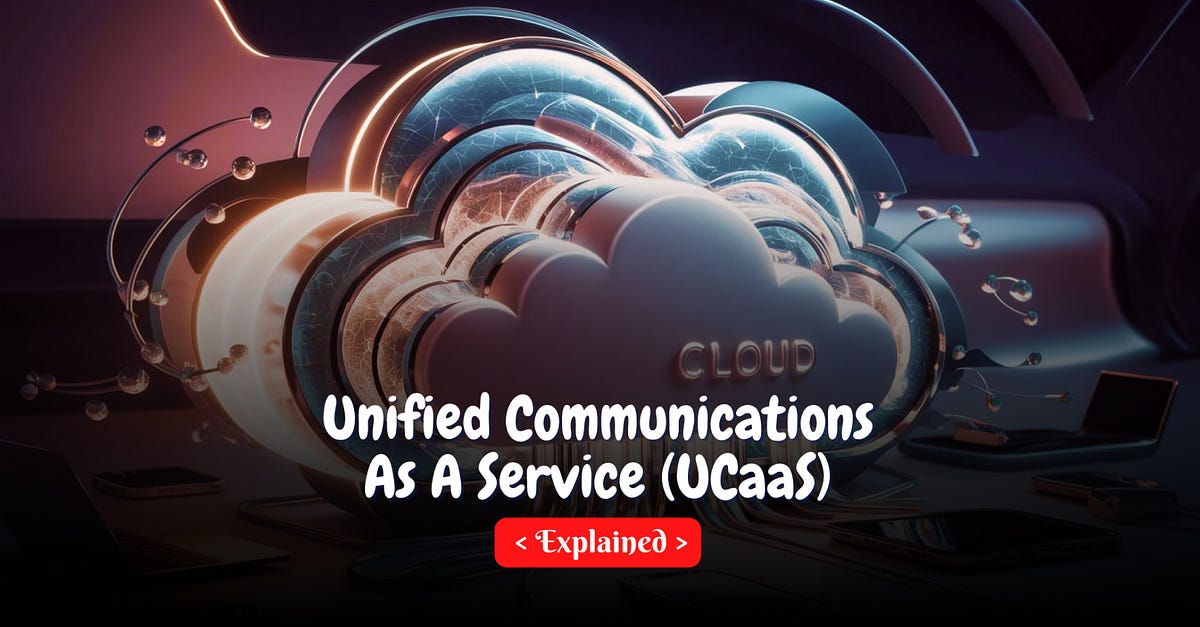 Unified Communications As A Service (UCaaS) Explained | by D. Rogers | Aug, 2024 | Medium