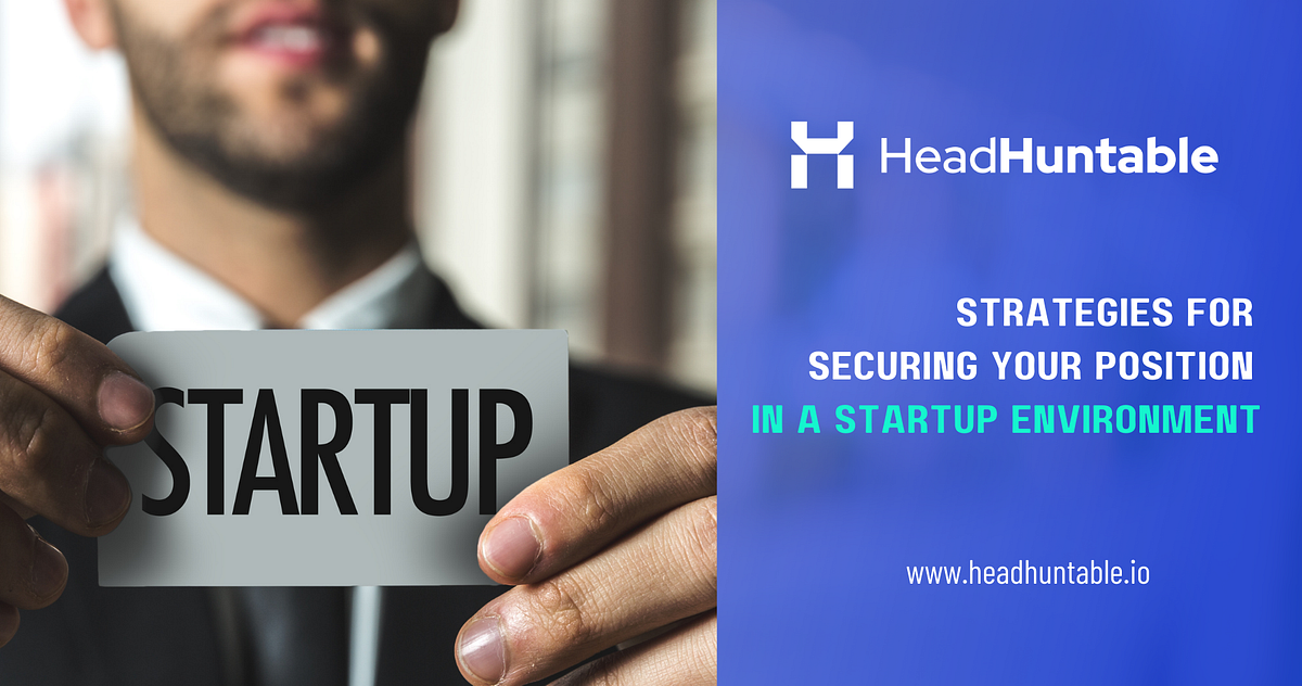 Strategies for Securing Your Position in a Startup Environment | by ...