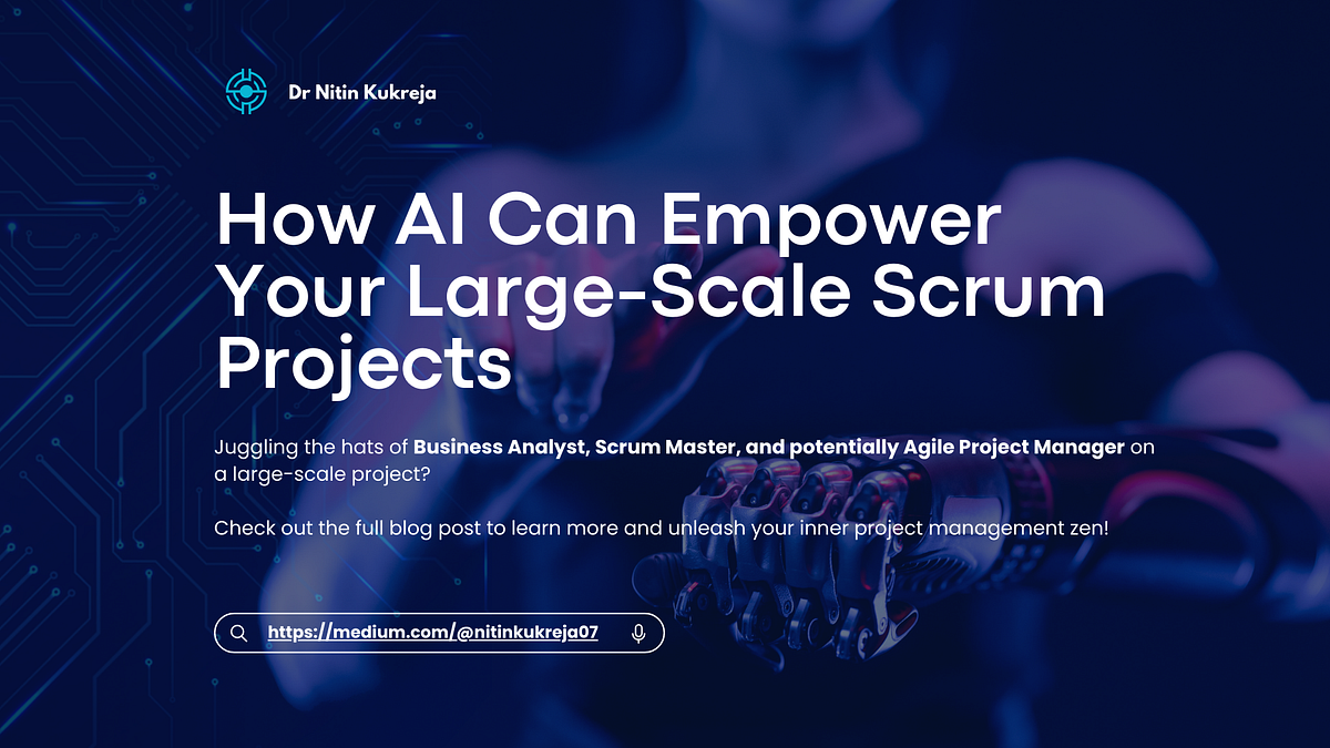 How AI Can Empower Your Large-Scale Scrum Projects | by Dr Nitin ...