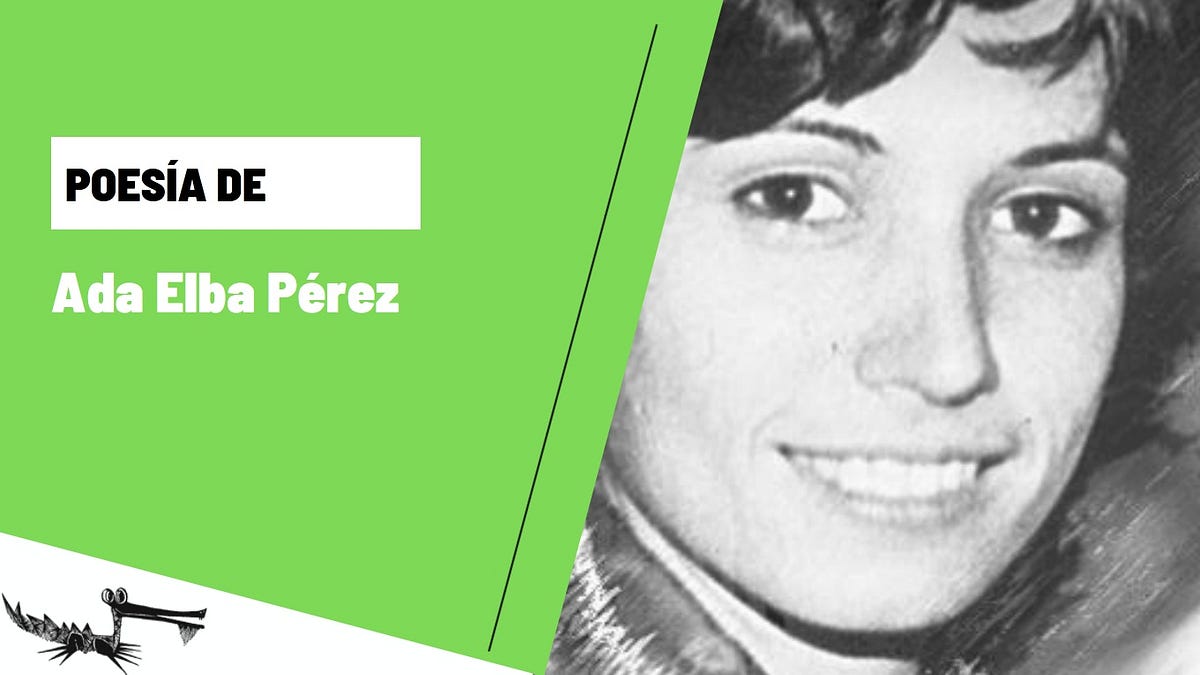 Poesía de Ada Elba Pérez. Destacada escritora, poetisa… | by El Caimán ...