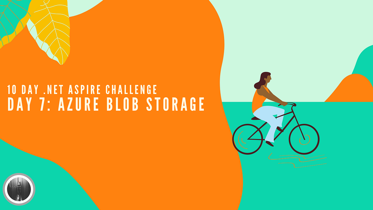10-Day .Net Aspire Challenge: Day 7— Azure Blob Storage | by Sukhpinder Singh | C# .Net | .Net ...