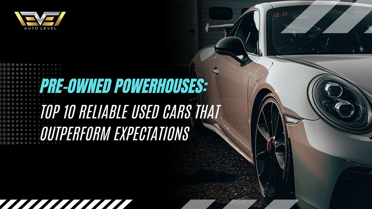 Pre-Owned Powerhouses: Top 10 Reliable Used Cars That Outperform ...