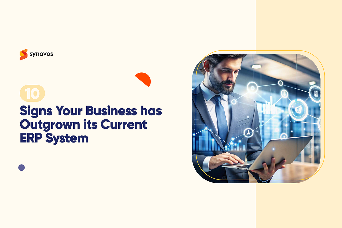 10 Signs Your Business has Outgrown its Current ERP System | by Synavos ...