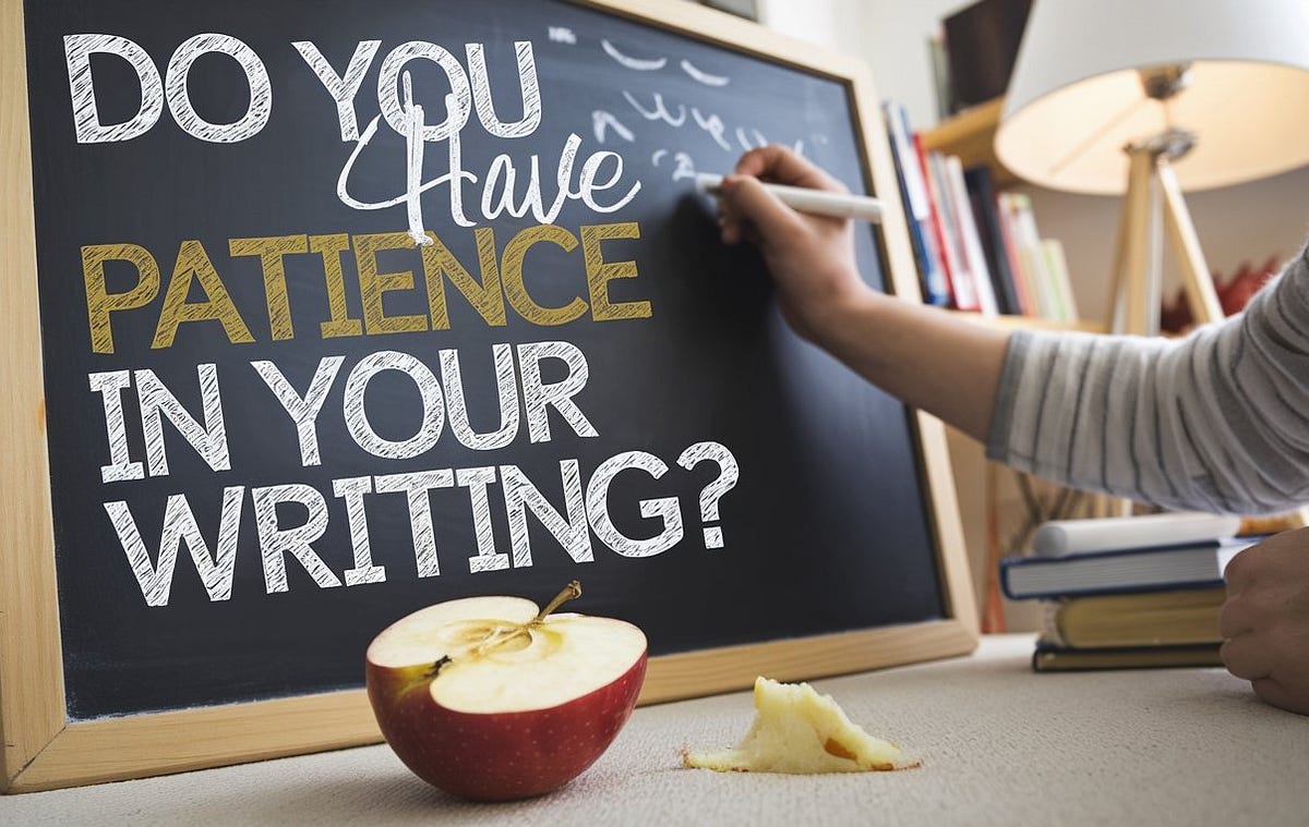 Do You Have Patience in Your Writing? | by Big Eye | Readers Club | Dec ...