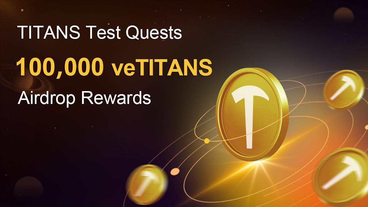 TITANS Test Quests ,100,000 veTITANS Airdrop Rewards | by Titans | Medium