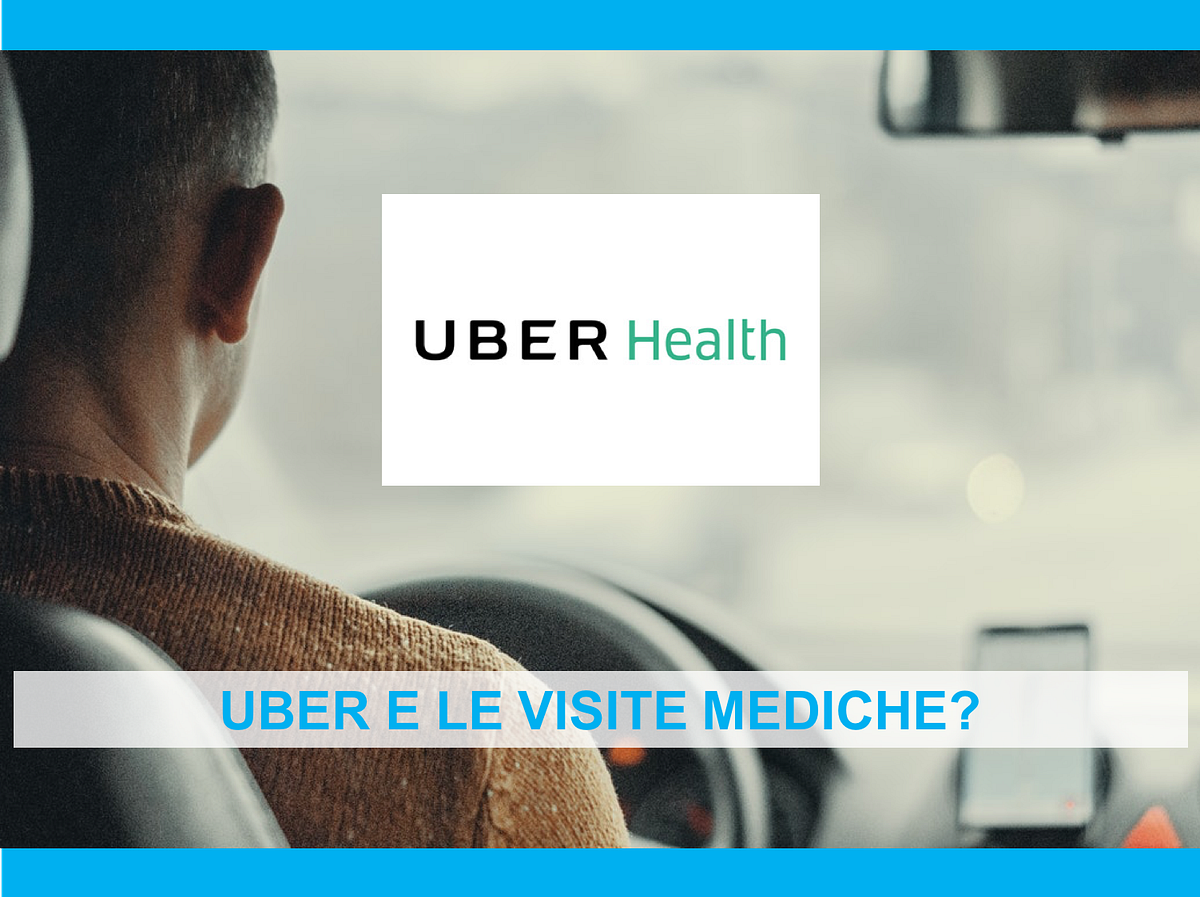 Uber Health. Uber e le visite mediche? | by Chiara Salussolia | Medium