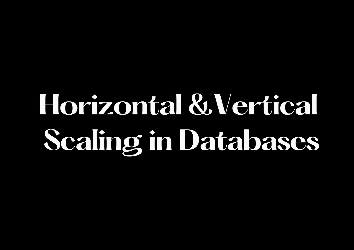 Horizontal and Vertical Scaling in Databases | by Venisha Parmar | Jul, 2024 | Medium