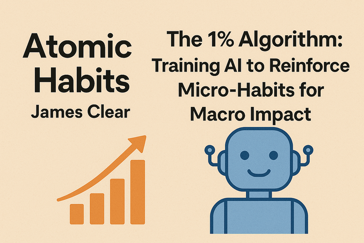 The 1% Algorithm: Training AI to Reinforce Micro-Habits for Macro ...