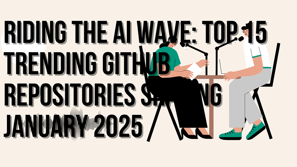 Riding the AI Wave: Top 15 Trending GitHub Repositories Shaping January 2025 | by OLIVER BLACK ...