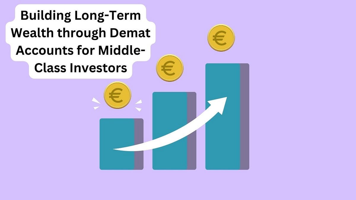 Building Long-Term Wealth through Demat Accounts for Middle-Class ...