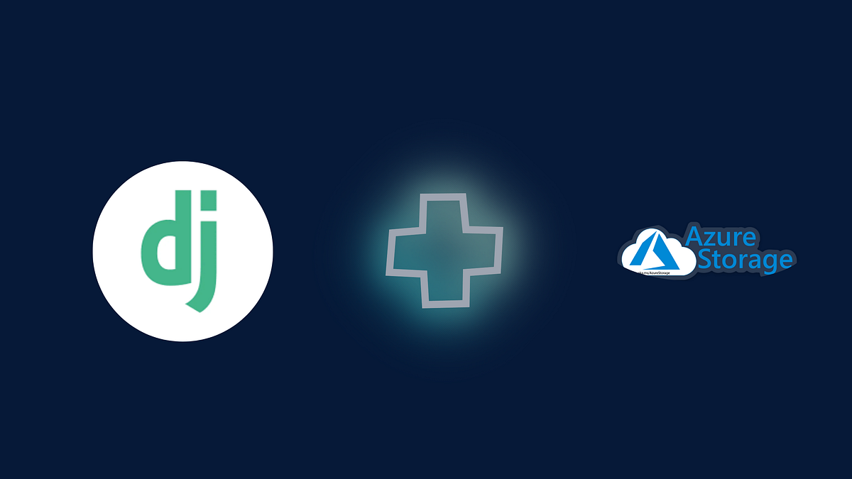 Uploading Django Static and Media Files to Azure Blob Storage | by ...