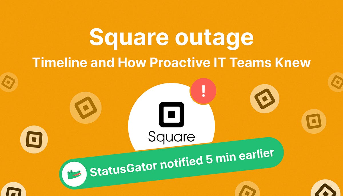 Square Outage: A Detailed Timeline and Insights for IT Professionals ...