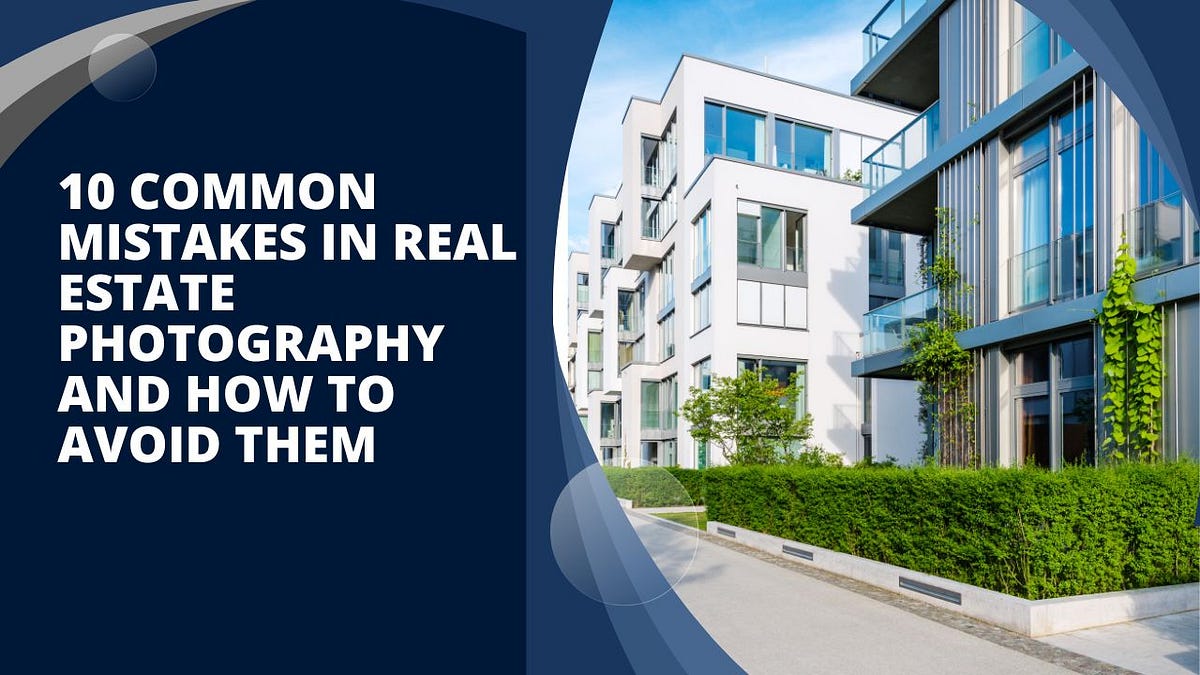 10 Common Mistakes in Real Estate Photography and How to Avoid Them ...