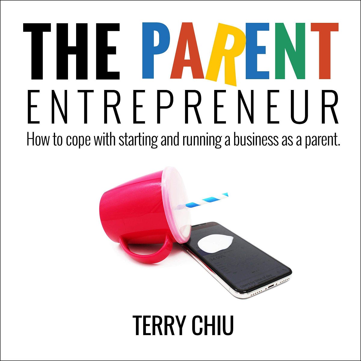 [READ]-The Parent Entrepreneur: How to Cope with Starting and Running a ...