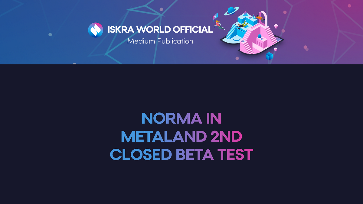 Norma in Metaland: 2nd CBT | Iskra World Official
