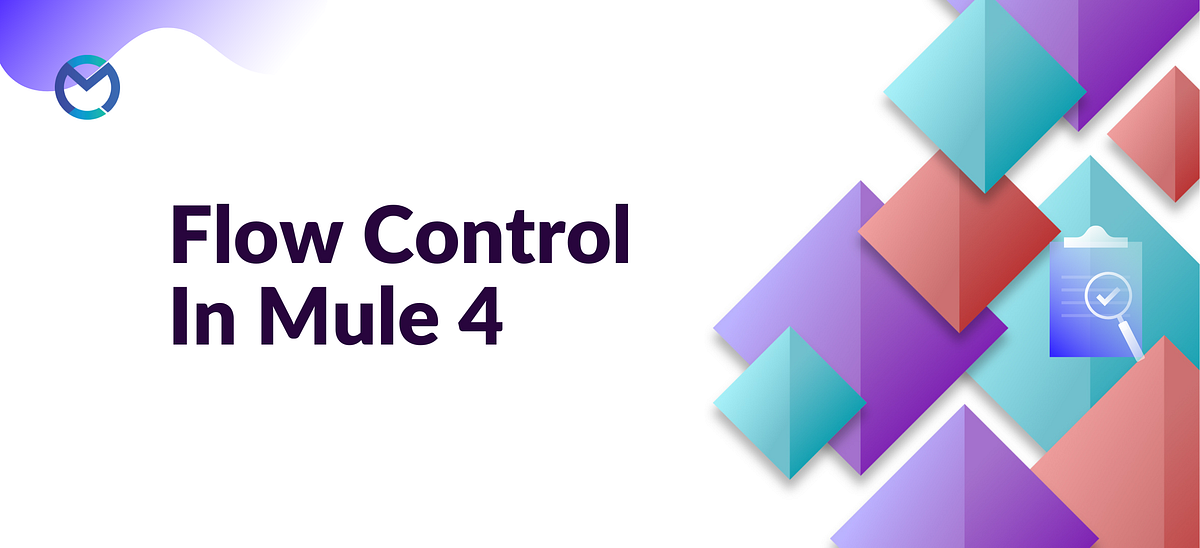 Flow Control in Mule 4. In Mule, Flow Controls helps you route… | by Yogesh Manikkavasagam | Medium